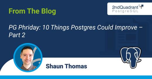 PG Phriday: 10 Things Postgres Could Improve - Part 2 | EDB
